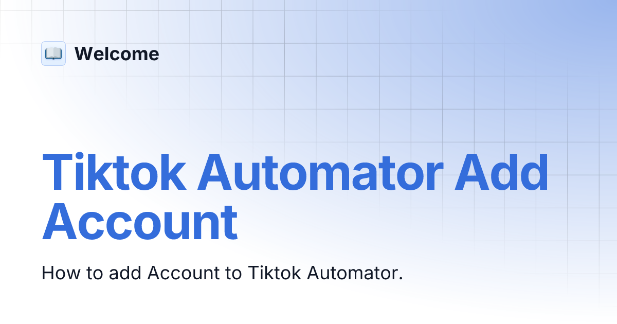 Tiktok Automator Add Account | Welcome