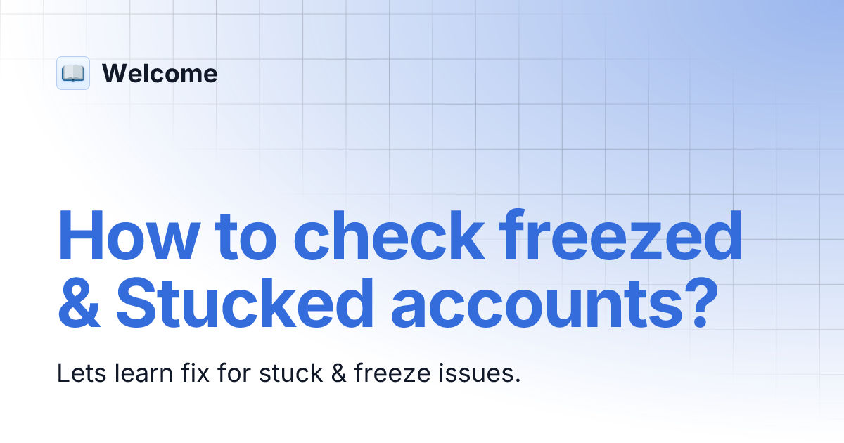 How to check freezed & Stucked accounts? | Welcome