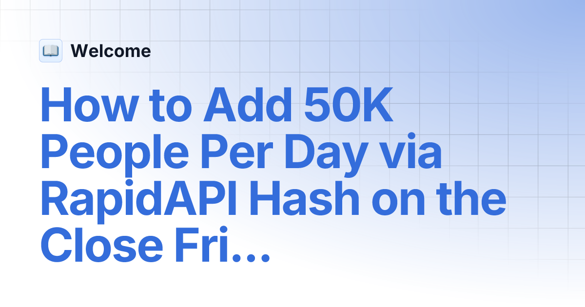 How to Add 50K People Per Day via RapidAPI Hash on the Close Friends ...